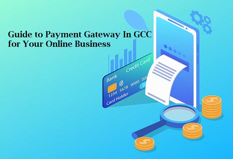 Guide to Payment Gateways In GCC for Your Online Business